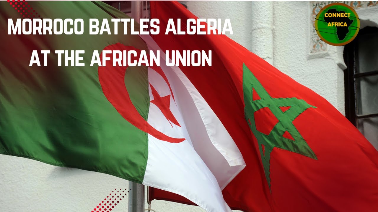 ALGERIA BATTLES MOROCCO FOR AFRICAN UNION DEPUTY CHAIRPERSONSHIP - YouTube