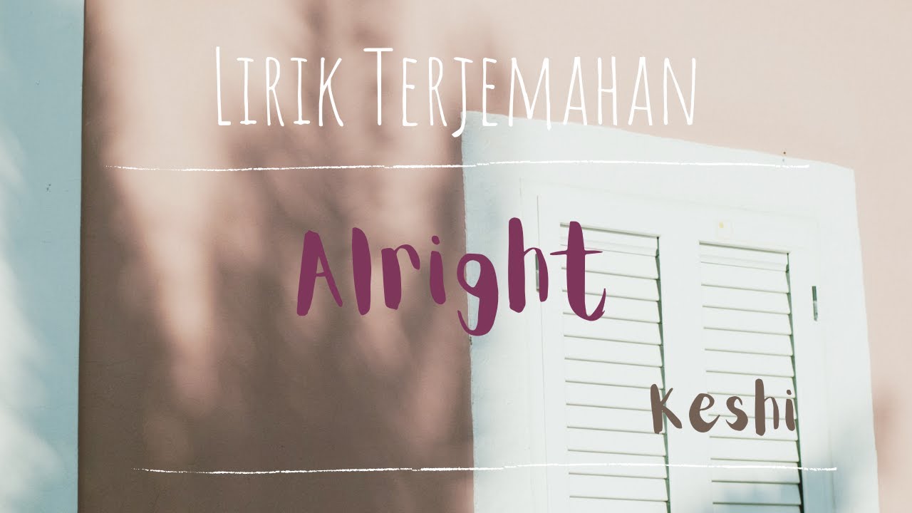 Keshi ~ Alright [Lyric] || Terjemahan Indonesia - YouTube
