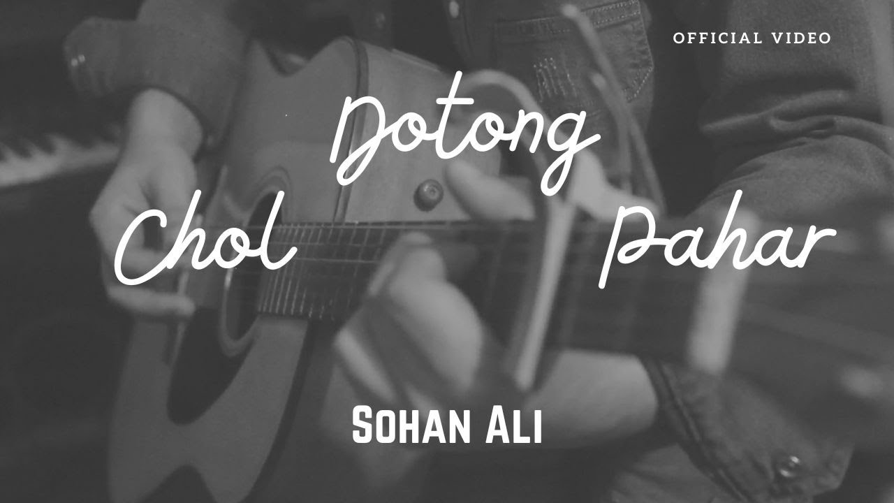 Chol Dotong Pahar | চল দোতং পাহাড় | Sohan Ali | Official Video Chords ...