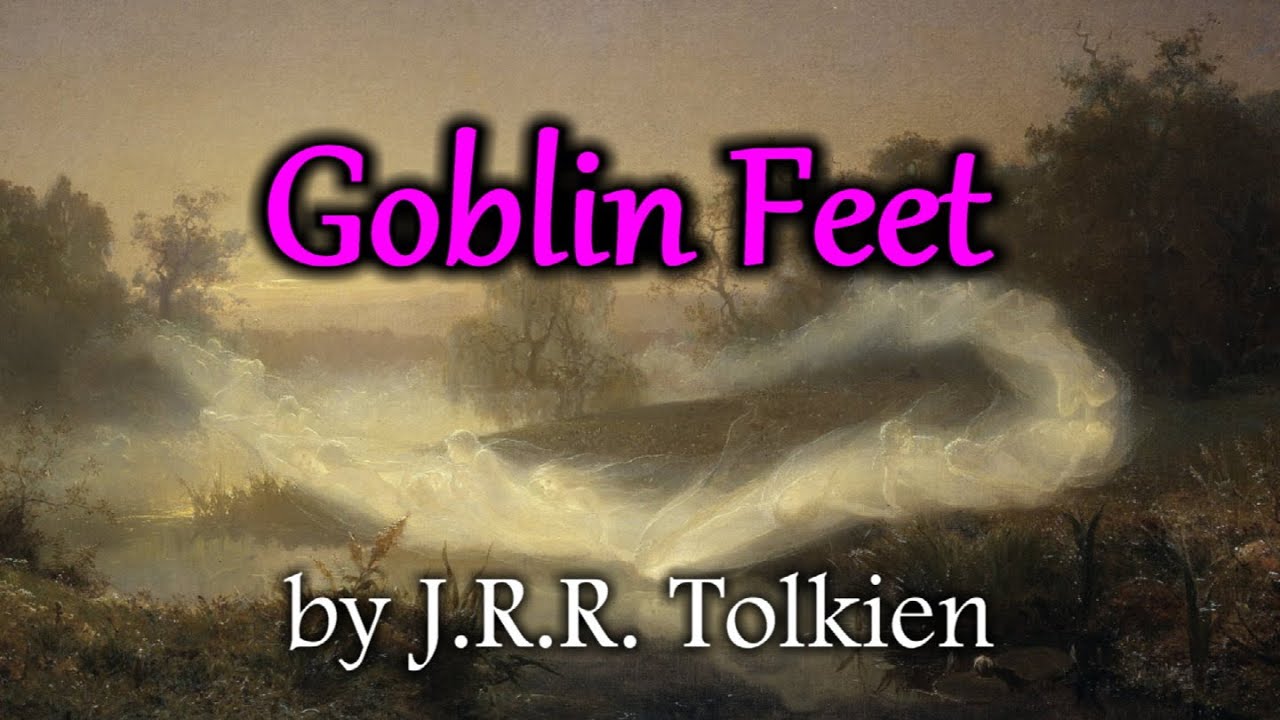 Goblin Feet by J.R.R. Tolkien - YouTube