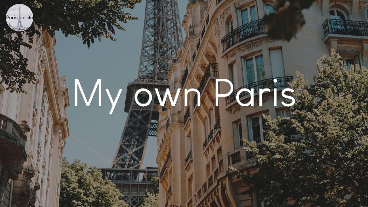My own Paris - songs to chill to when you need some Paris vibes - YouTube