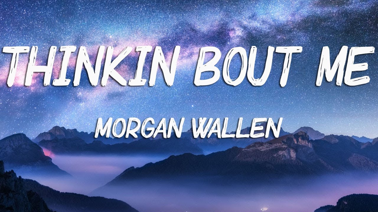 Morgan Wallen - Thinkin’ Bout Me (Lyrics) - YouTube