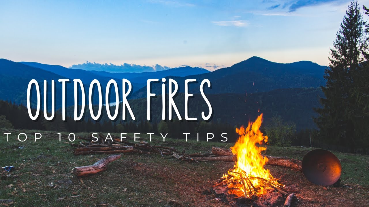 Top 10 tips for Outdoor Fire Safety - YouTube