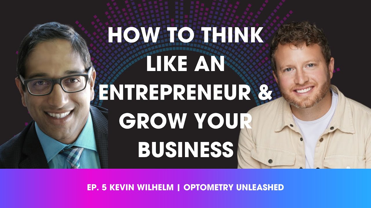 Ep 5: Kevin Wilhelm – How to Think Like an Entrepreneur & Grow Your ...