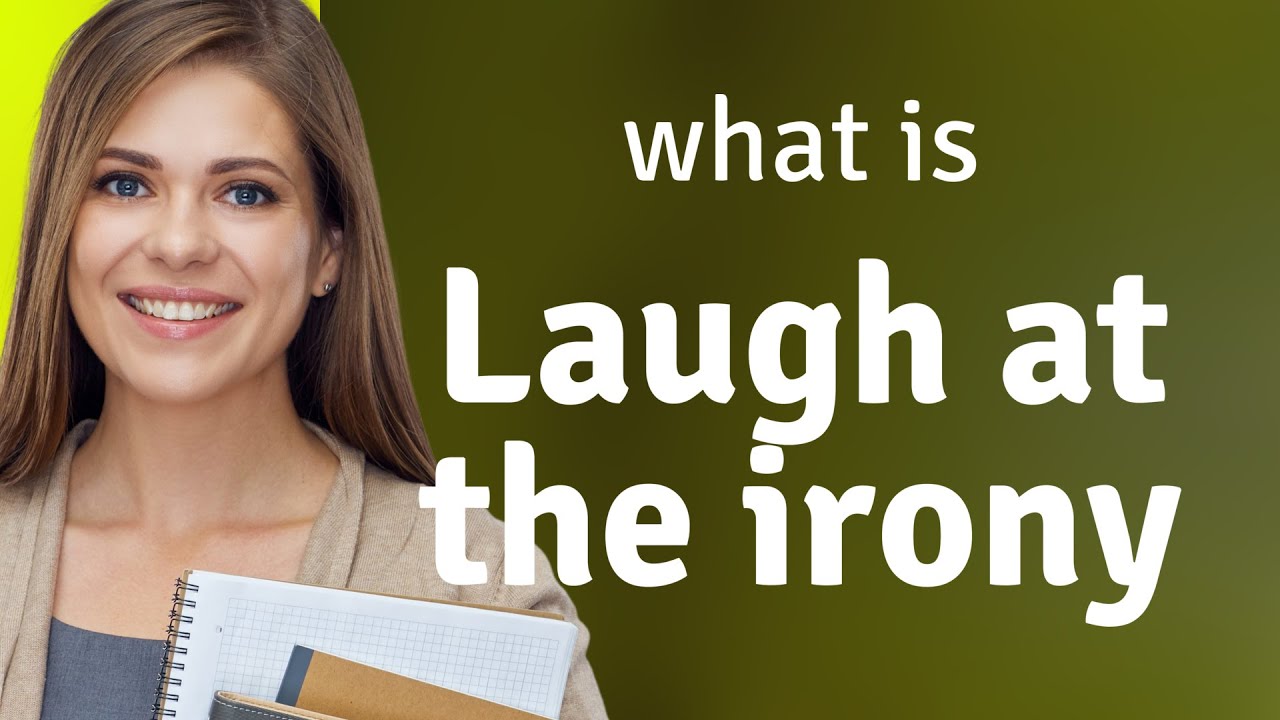 Understanding "Laugh at the Irony" - YouTube