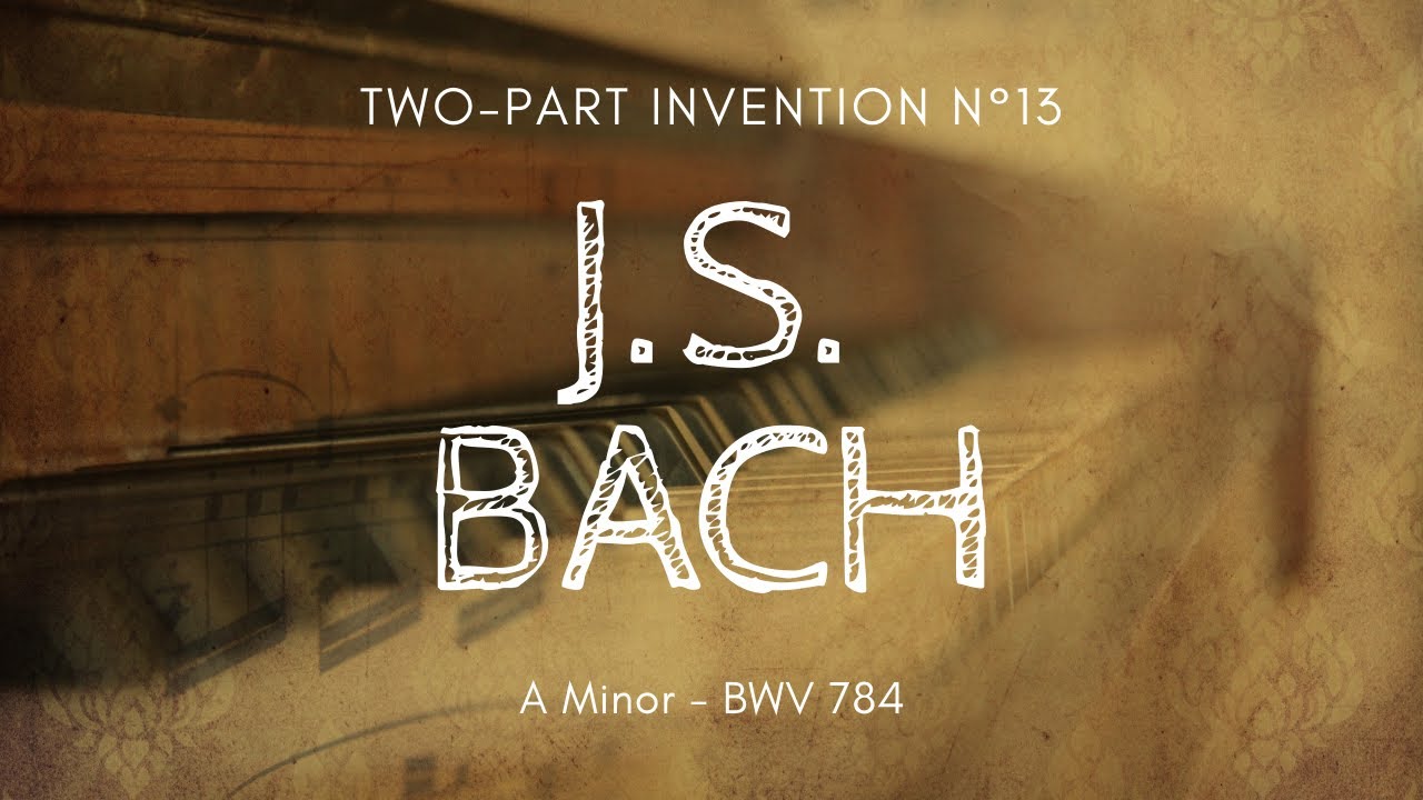 J.S.BACH Two-Part Invention n° 13 - BWV 784 - A Minor - YouTube