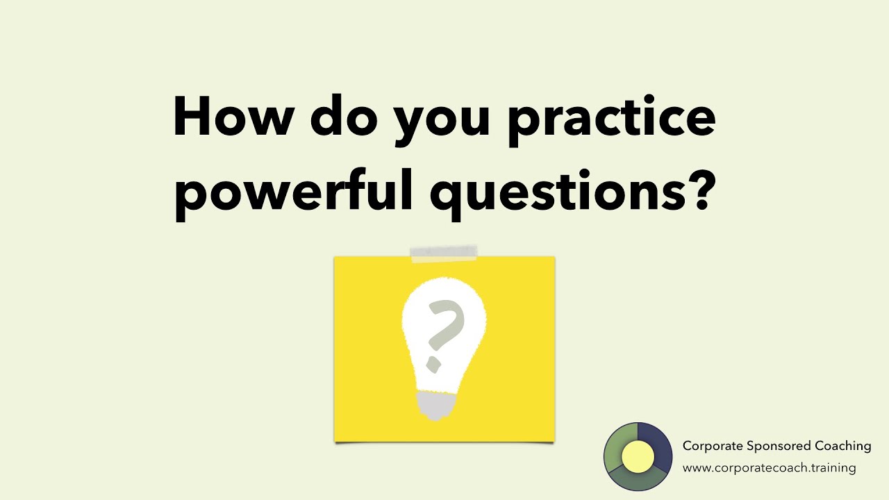 Powerful Questioning 201 Practicing Powerful Questions - YouTube