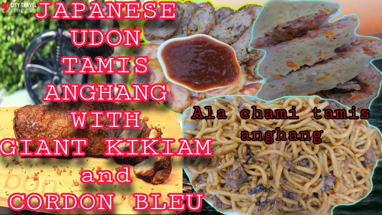 JAPANESE UDON PANSIT TAMIS ANGHANG ( WITH GIANT KIKIAM AND CORDON BLEU ...