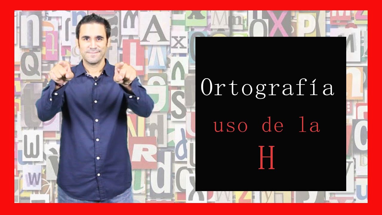 Uso de la H: Reglas de Ortografía - YouTube