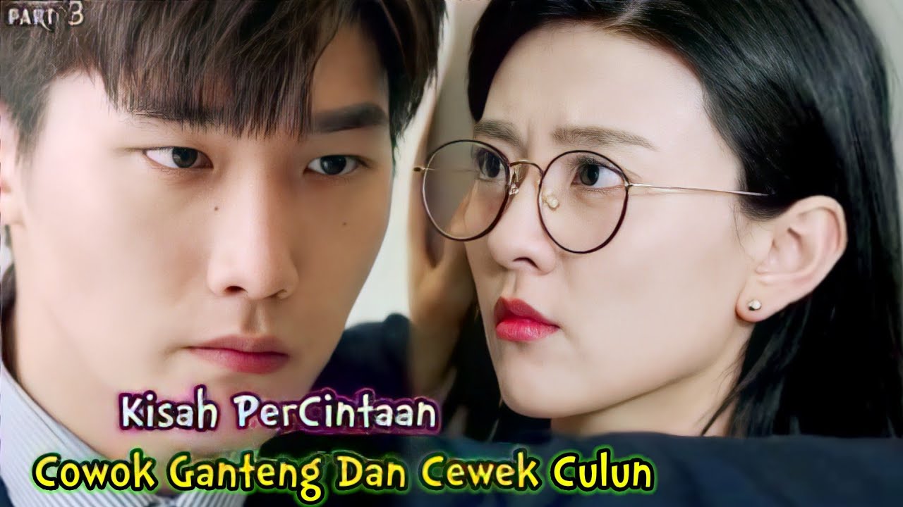 KISAH CINTA CEWEK CULUN DAN COWOK GANTENG - Alur Film Drama China You ...