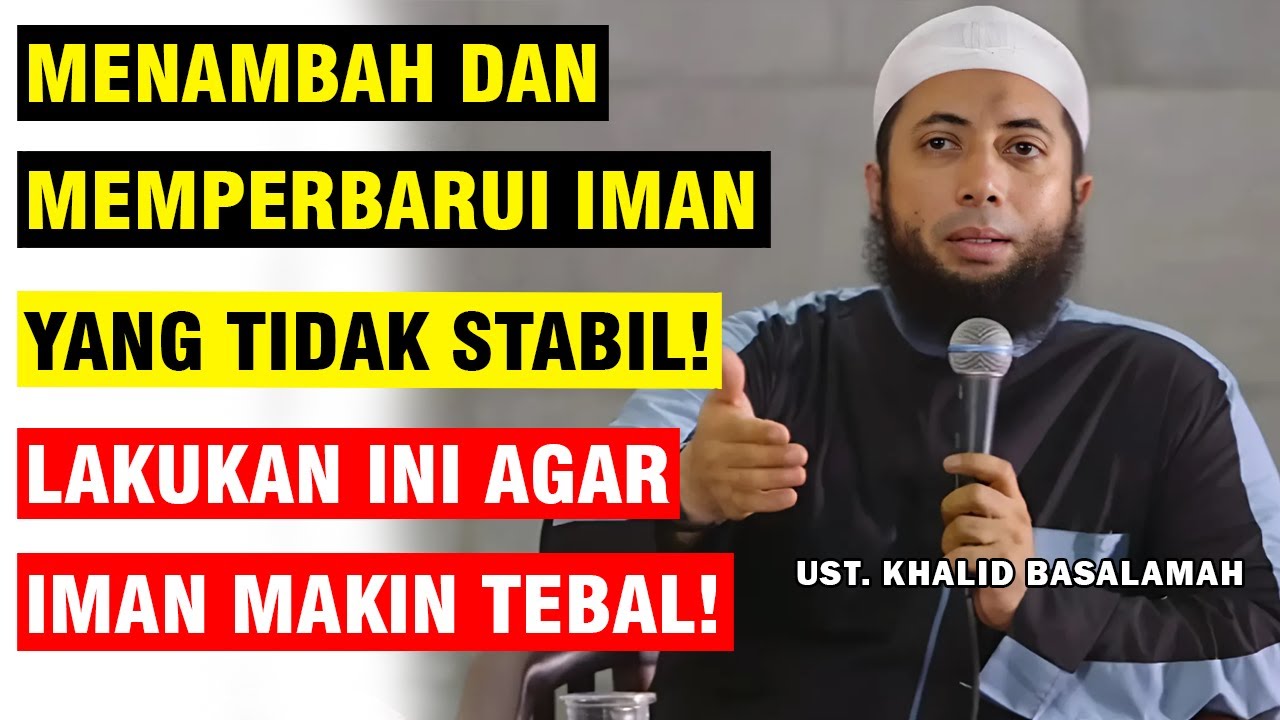 CARA MENAMBAH KEIMANAN & CARA AGAR IMAN STABIL - CARA AGAR IMAN MAKIN TEBAL | UST. KHALID ...