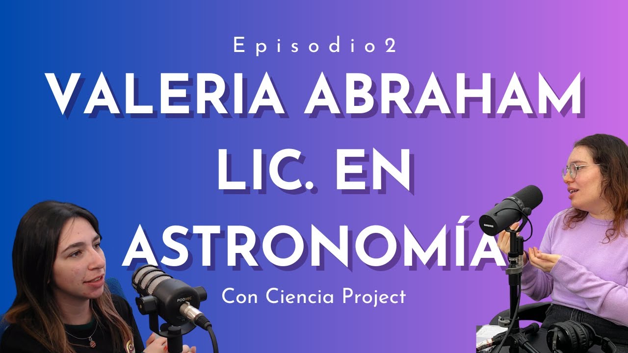 Valeria Abraham.-Lic. En Astronomía- Ep.2 - YouTube