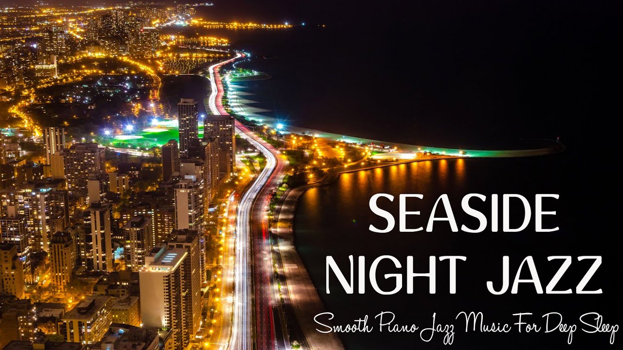 Night Jazz Seaside Music 🌛Relaxing Comfortable Piano Jazz For Sleep ...