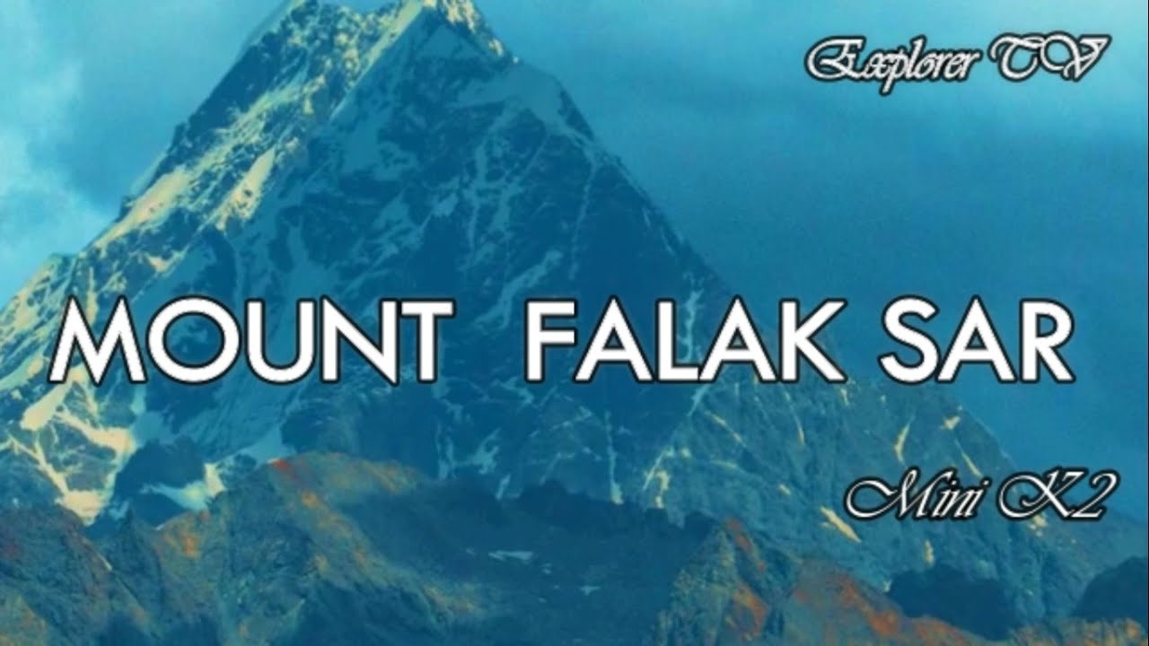 FALAK SAR | MINI K2 | MOUNT FALAK SAR USHU VALLEY SWAT - YouTube