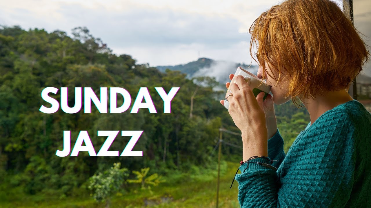 'Sunday JAZZ' | Morning Coffee JAZZ Music For Wake Up, Study and Work ...