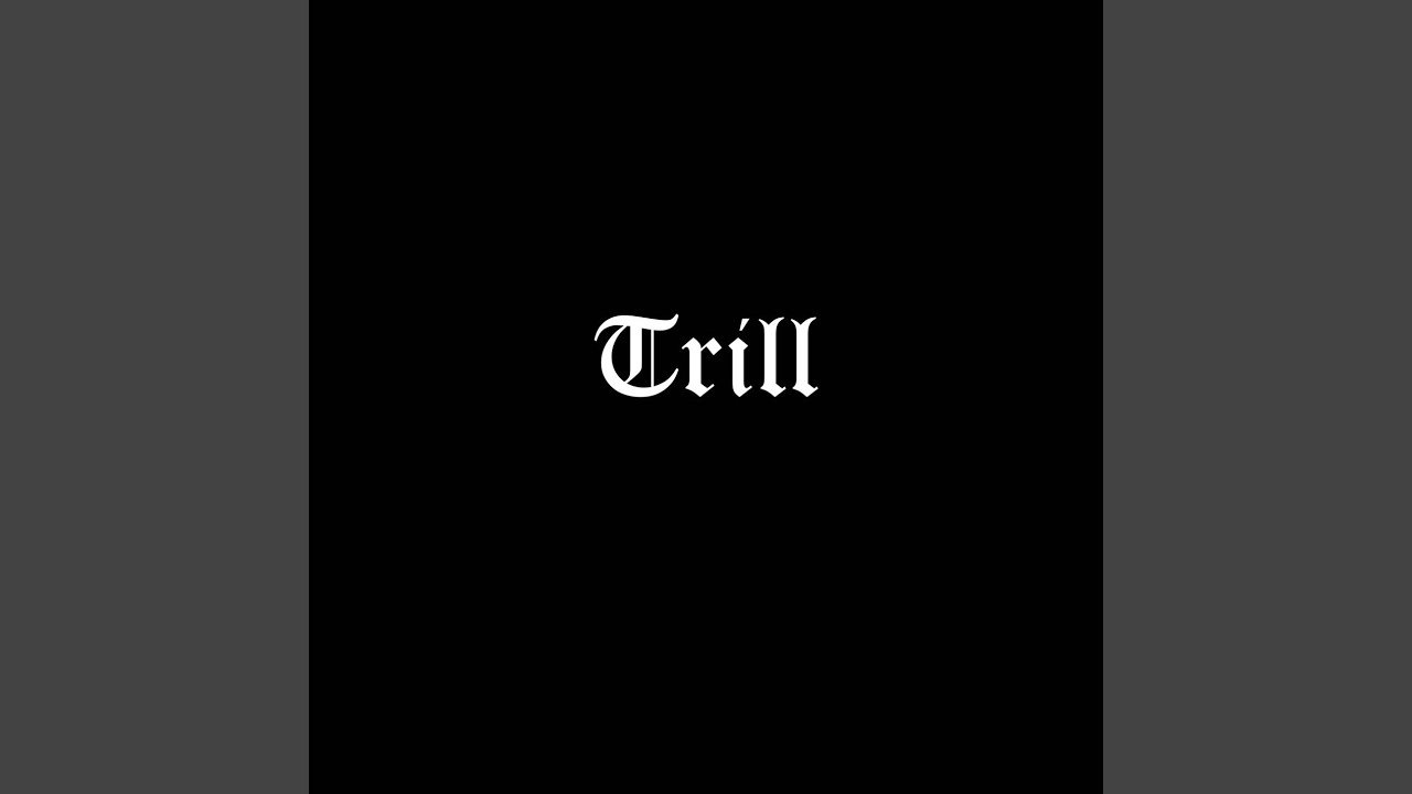 TRILL - YouTube