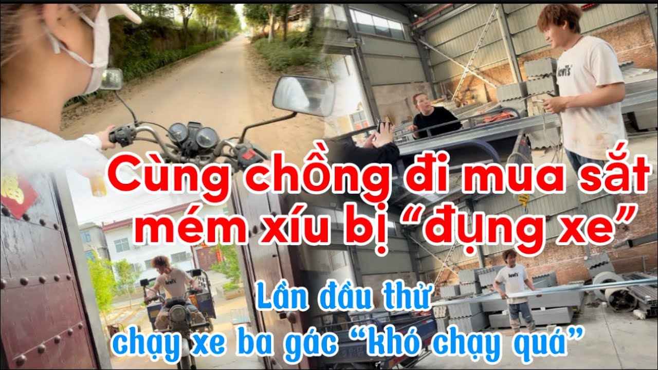 320/Cùng chồng đi mua sắt,mém xíu bị đụng xe,lần đầu thử chạy xe ba gác ...