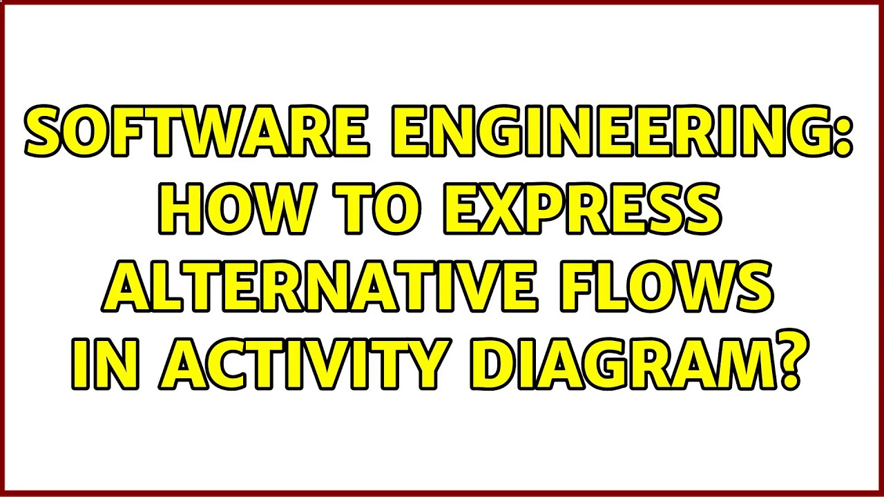 Software Engineering: How to express alternative flows in activity ...