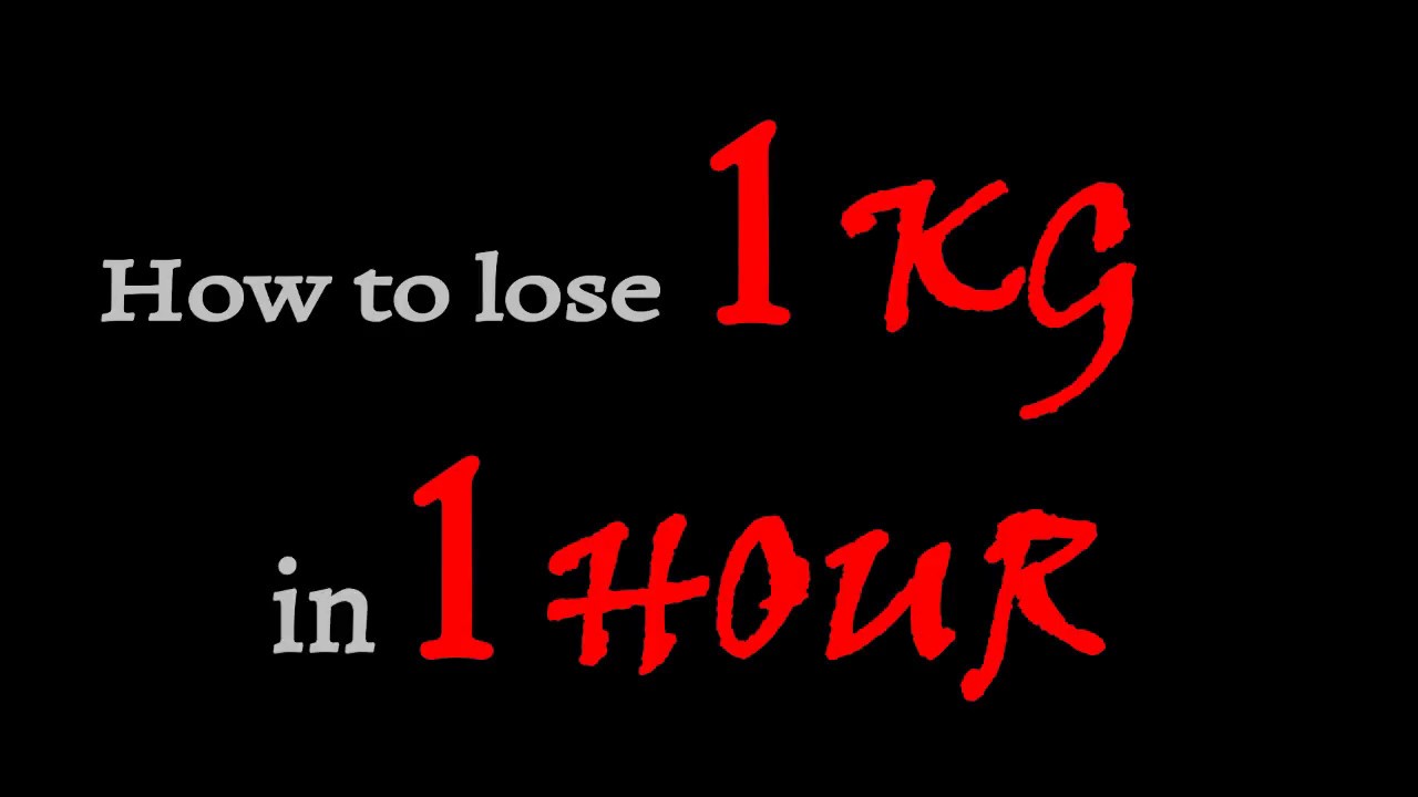 How To Lose 1 Kg In 1 Hour YouTube How To Lose 1 Kg In 1 Hour YouTube