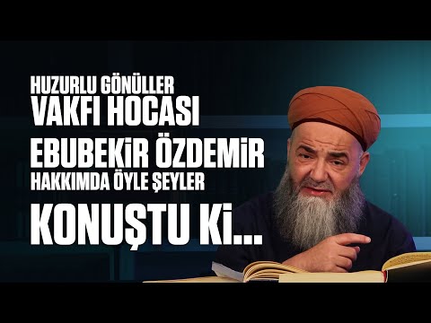 Huzurlu Gönüller Vakfı Hocası Ebubekir Özdemir Hakkımda Öyle Şeyler Konuştu ki ...