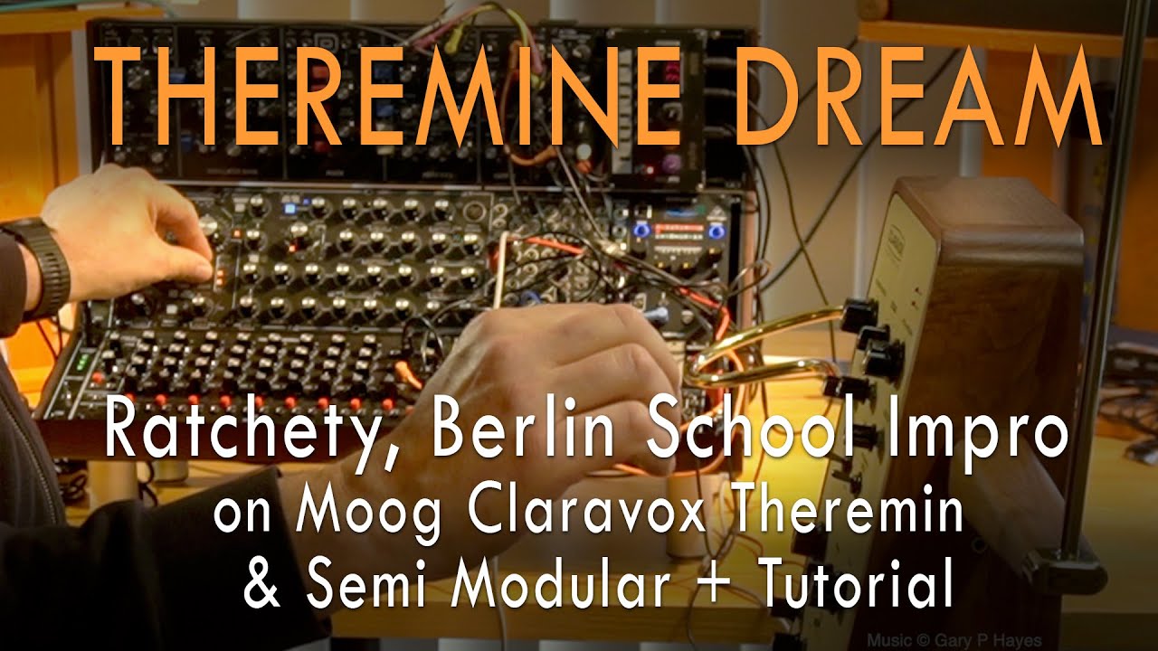 THEREMINE DREAM - Ratchety, Berlin School Impro on Moog Claravox Theremin & Semi Modular ...