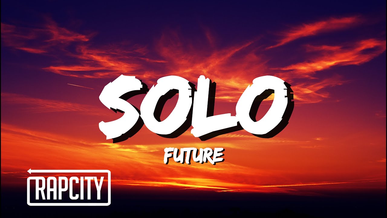 Future - Solo (Lyrics) - YouTube Music