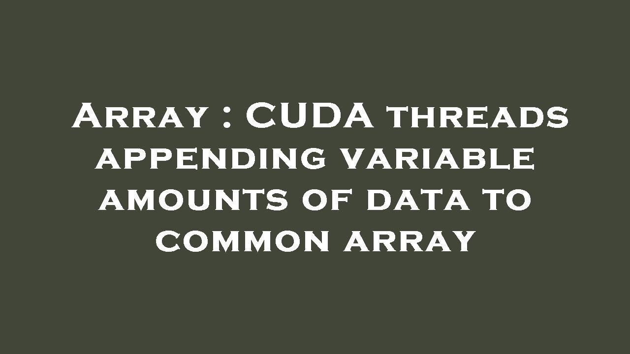 Array Cuda Threads Appending Variable Amounts Of Data To Common Array Youtube