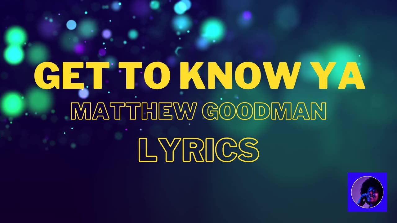 Get to Know Ya by Matthew Goodman (Lyrical Video) - YouTube