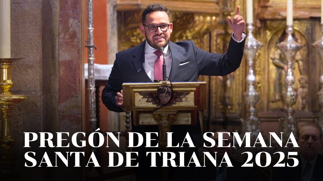 Pregón de la Semana Santa de Triana 2025 por Pablo Sánchez Arias ...