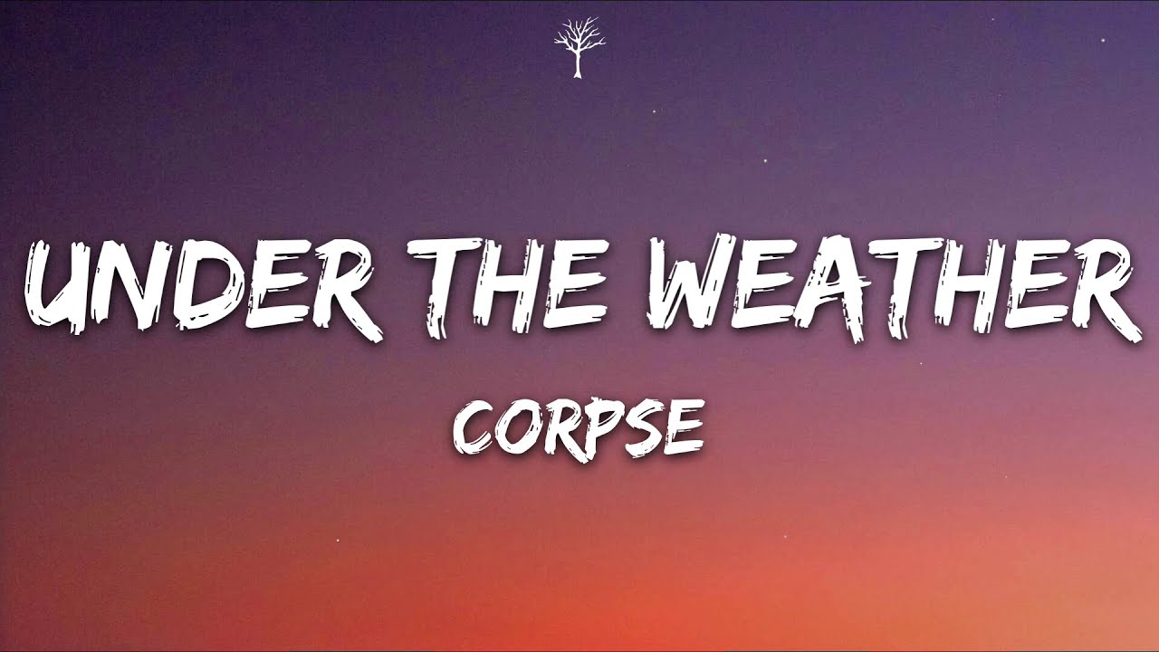 CORPSE - Under the weather (Lyrics) - YouTube