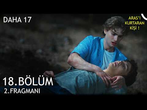 Daha 17 18. Bölüm 2. Fragmanı - ARAS'I KURTARAN KİŞİ!
