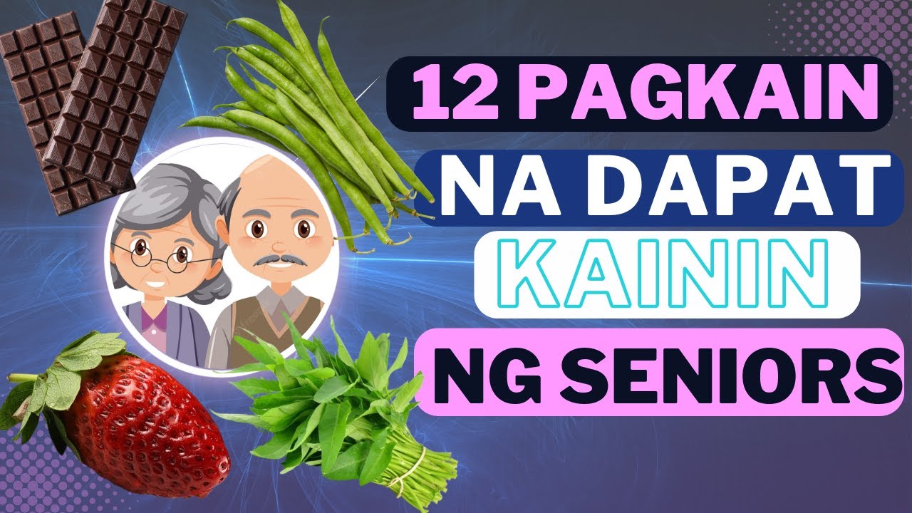 🧓 👵 12 PAGKAIN na KAILANGAN ng SENIORS | Dapat kainin ng nakatatanda ...