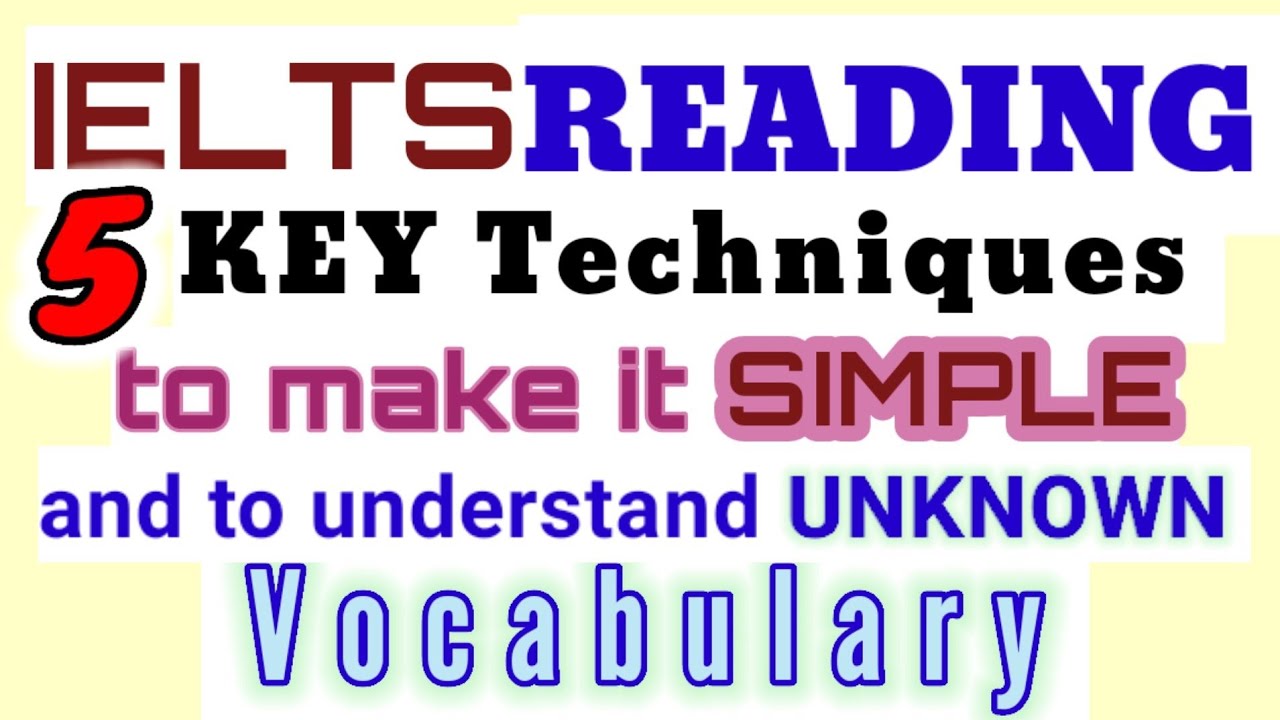 5 KEY READING TECHNIQUES TO Understand DIFFICULT WORDS in IELTS READING ...