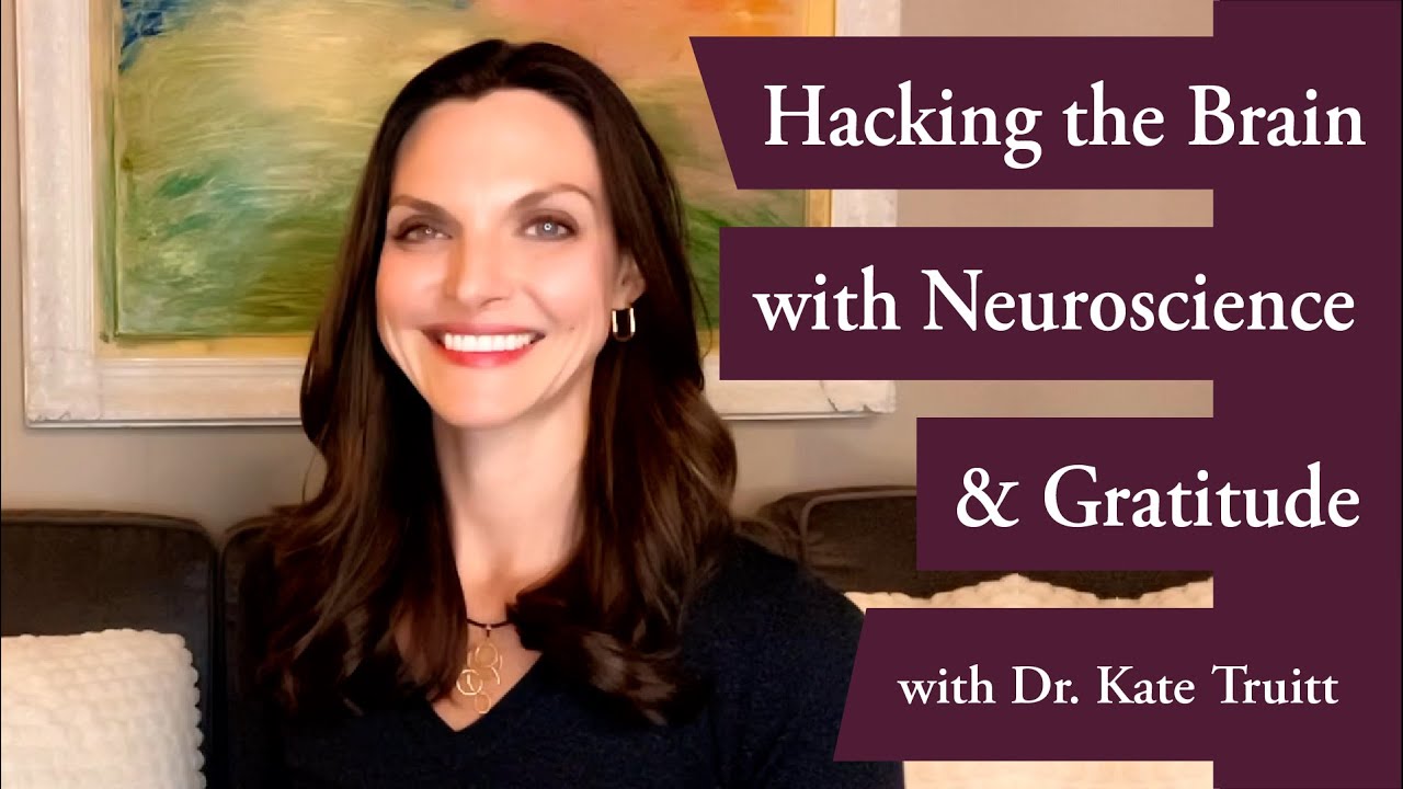 Healing the Brain with Neuroscience and Gratitude with Dr. Kate Truitt ...