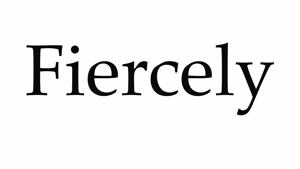 How to Pronounce Fiercely - YouTube