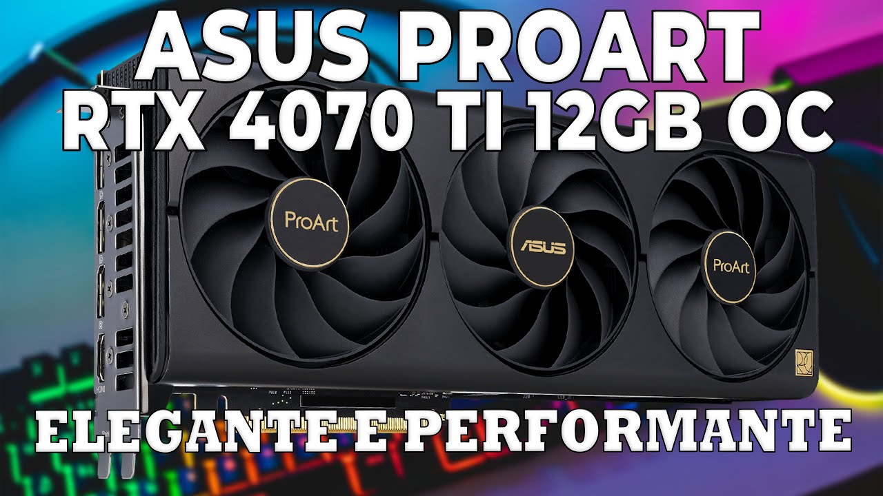 Asus ProArt RTX 4070 ti 12GB OC, elegante e performante! - YouTube