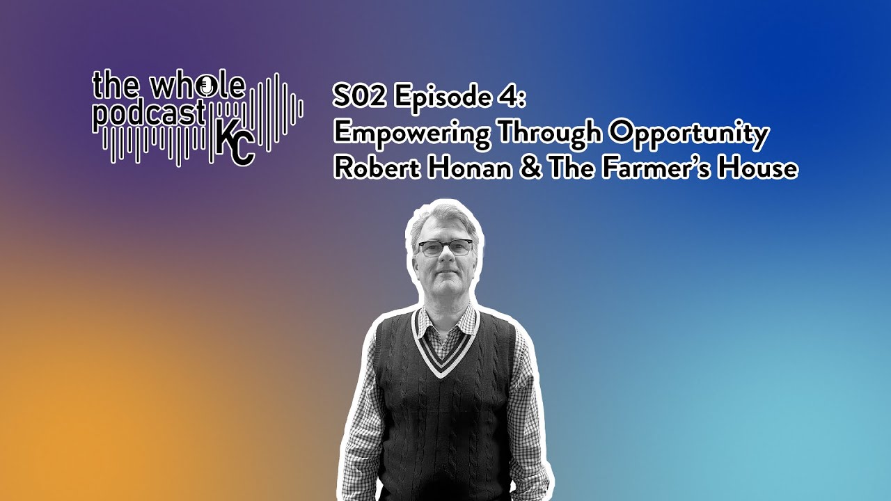 S02E4: Empowering Through Opportunity: Robert Honan and The Farmer’s ...