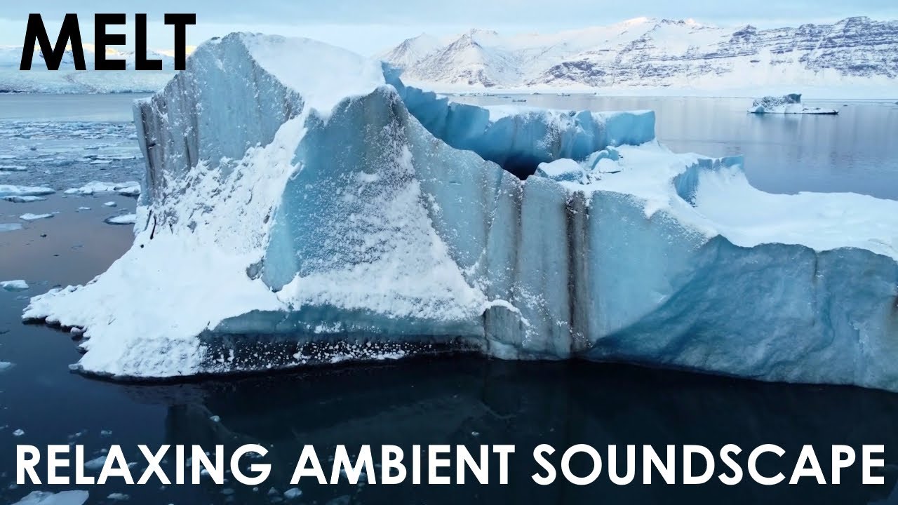Relaxing Ambient Soundscape - Melt - Arctic/Glacier/Melting/Cracking ...