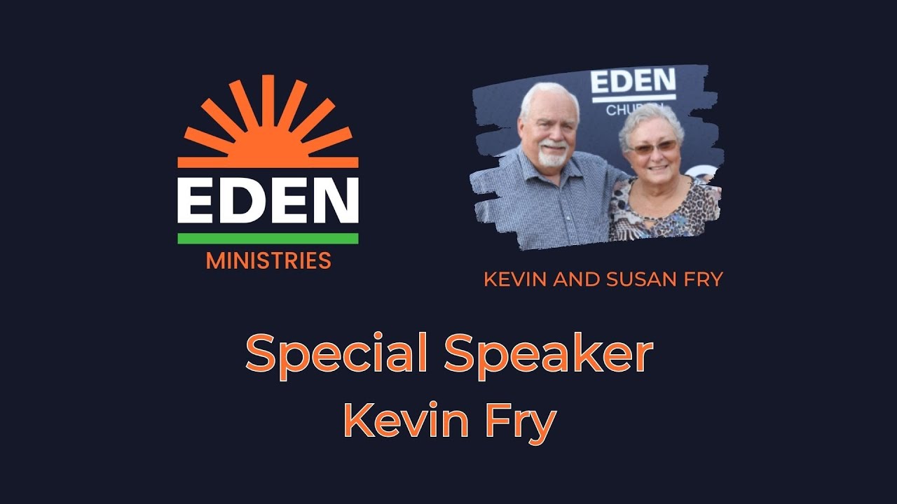 Guest Speaker Kevin Fry | Eden Ministries - YouTube
