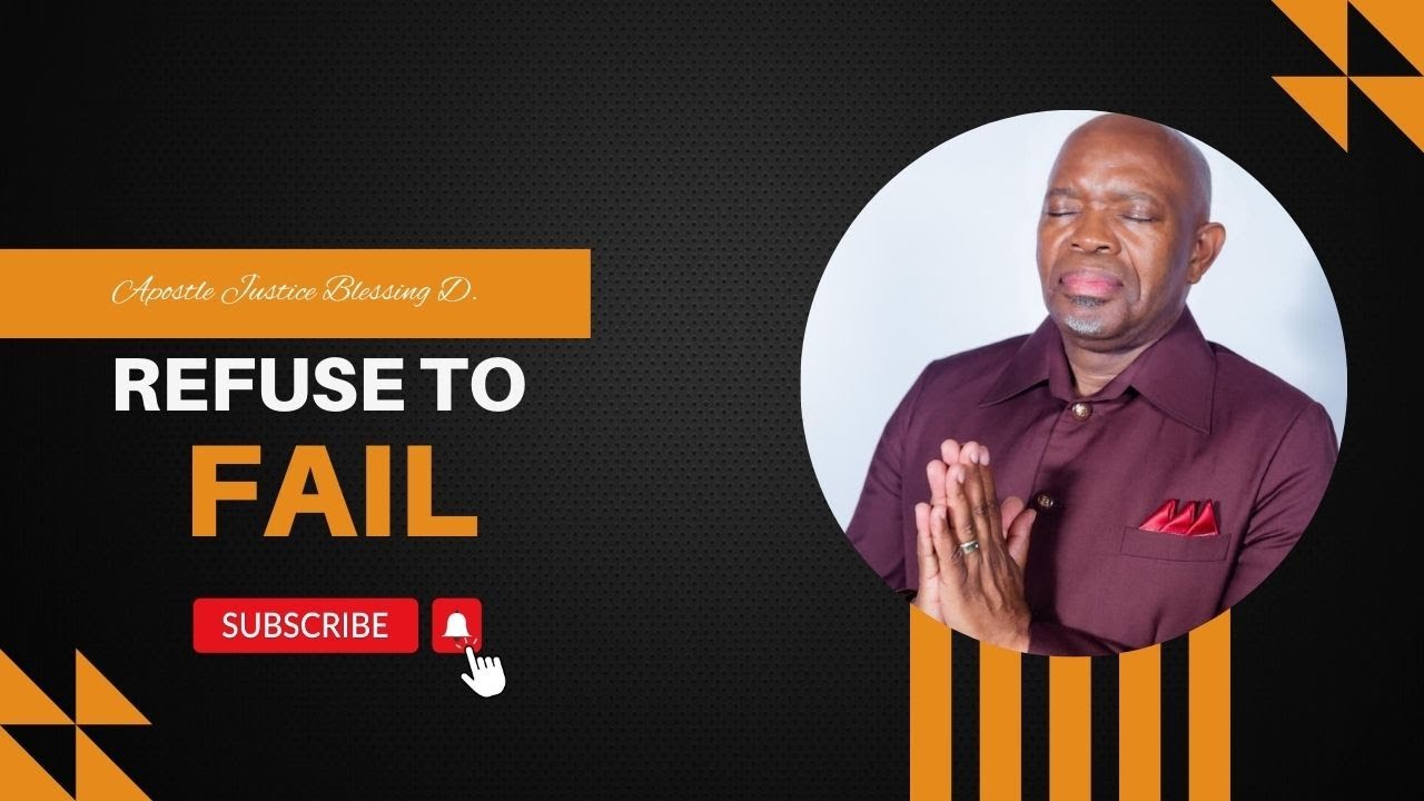 Refuse To Fail In Life || Apostle Justice Blessing D. - YouTube