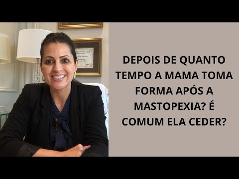 DEPOIS DE QUANTO TEMPO A MAMA TOMA FORMA APÓS A MASTOPEXIA? É COMUM ELA CEDER?
