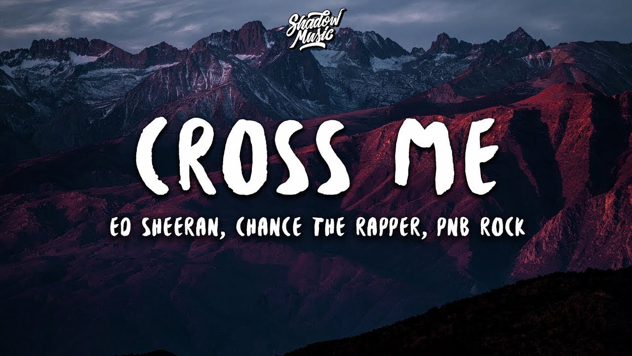 Ed Sheeran - Cross Me Lyrics video | Ft. Chance The Rapper & Pnb Rock ...