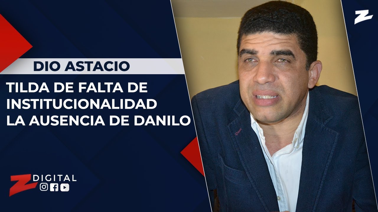 Dio Astacio tilda de falta de institucionalidad la ausencia de Danilo ...