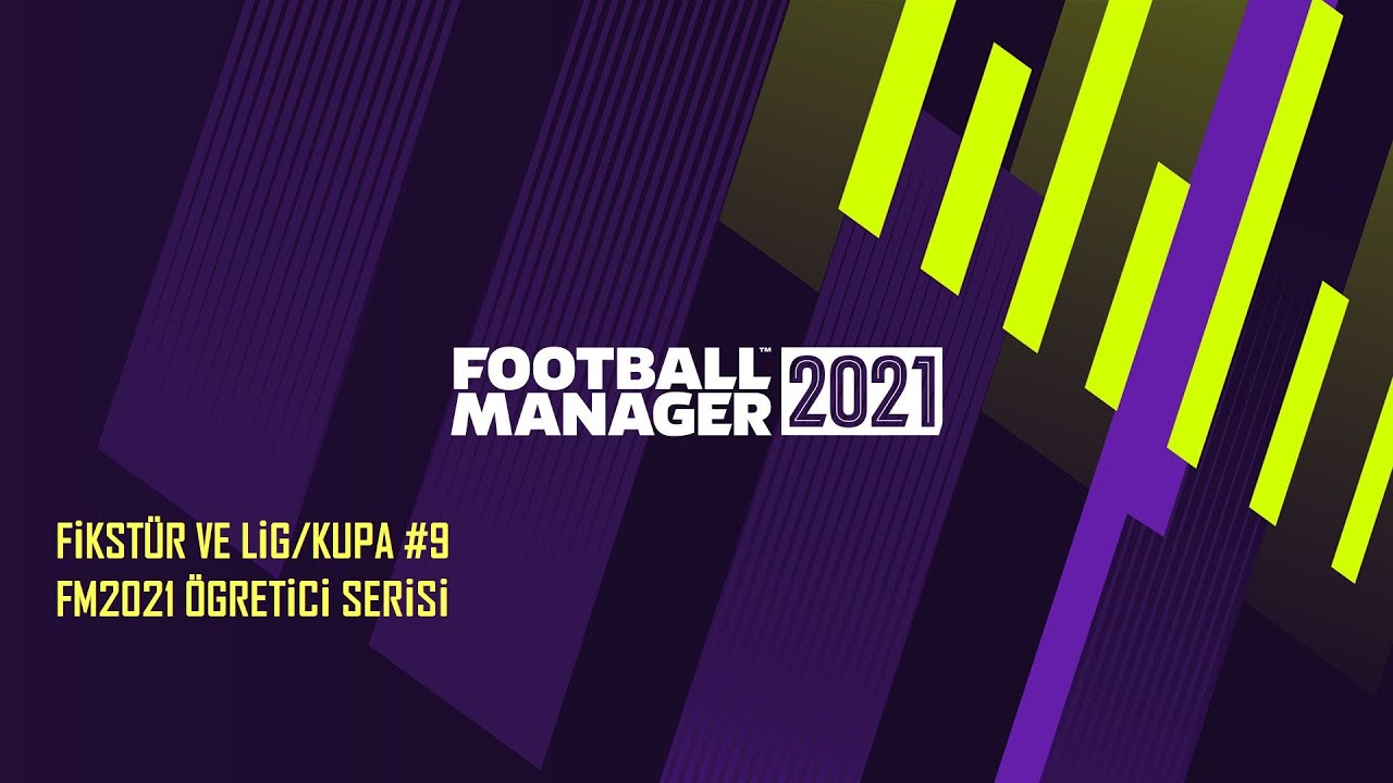 Football Manager 2021 | Fikstür ve Lig/Kupa #9 (FM2021 Öğretici Rehber) - YouTube