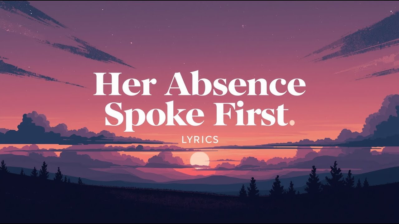 Her Absence Spoke First ( Lyrics ) - YouTube