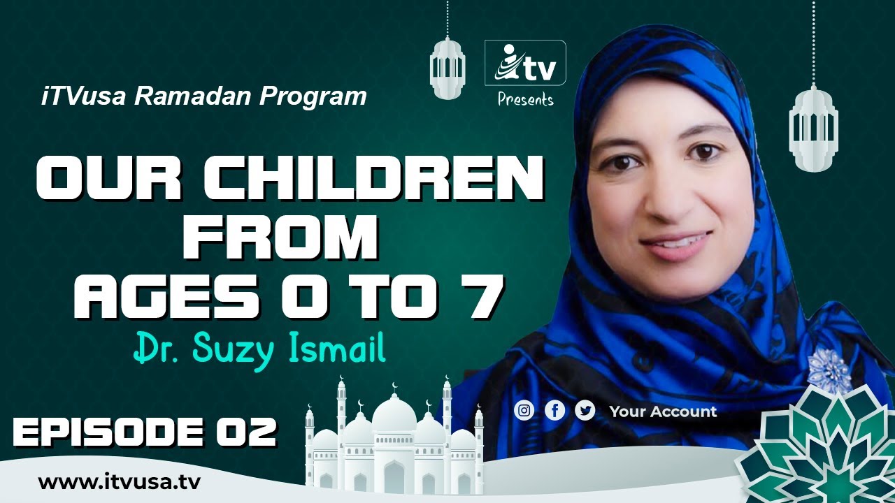 Our Children: From Ages 0 to 7 | Dr Suzy Ismail | Episode 02 | iTVusa ...