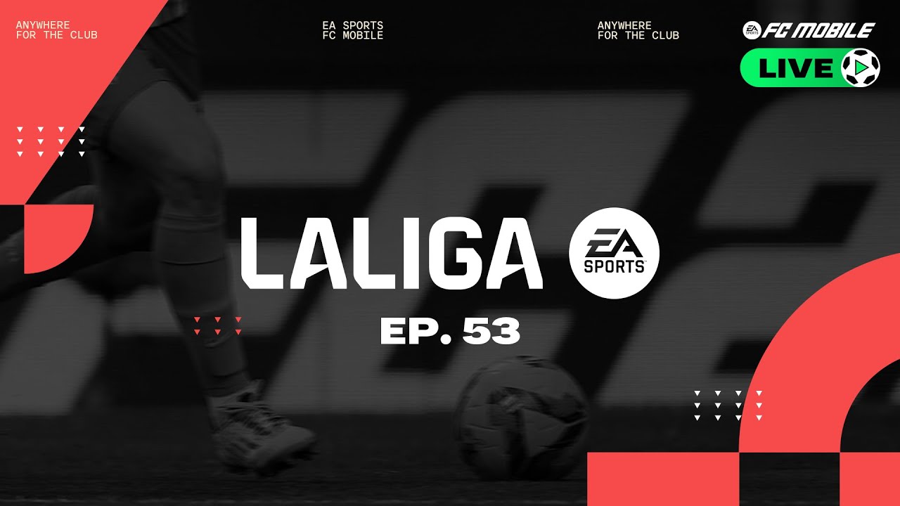 FC Mobile LIVE - Episode 53: LALIGA EA SPORTS - YouTube