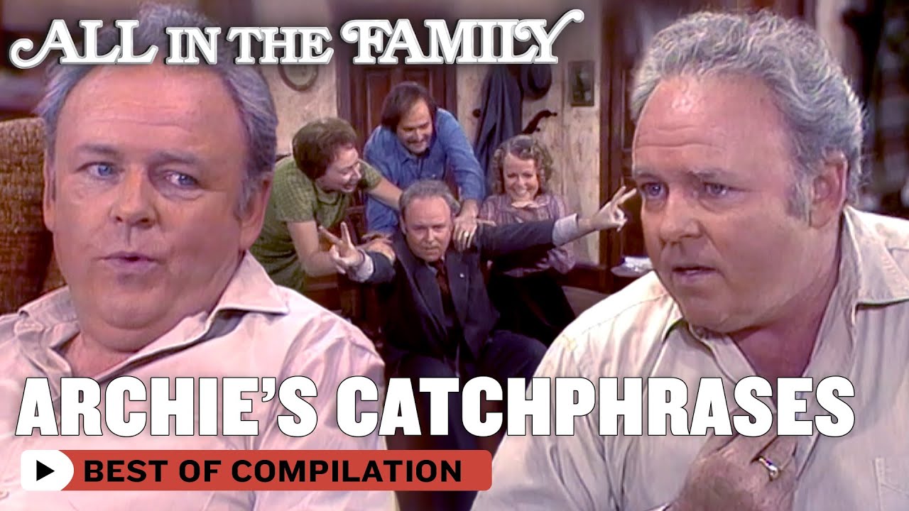 Best Of Archie Bunker's Catchphrases (ft. Carroll O'Connor) | All In ...