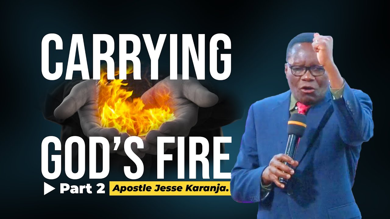 Carrying God's Fire - Part 2 | Apostle Jesse Karanja - YouTube