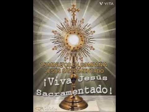 15 Minutos en compania de Jesús Sacramentado - YouTube